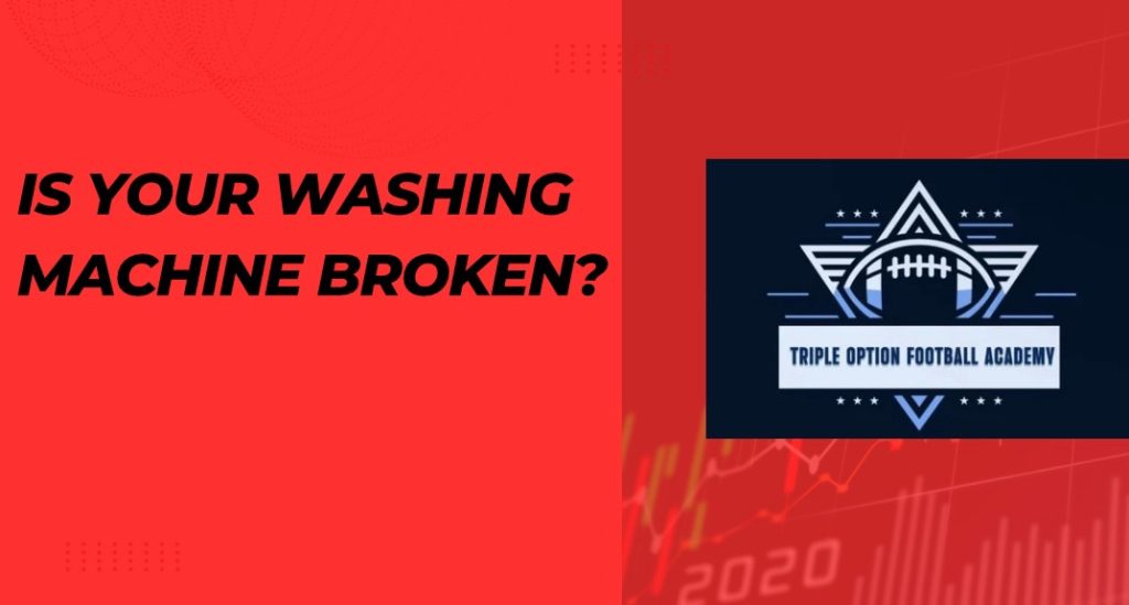 Is Your Washing Machine Broken? - Triple Option Football Academy ...