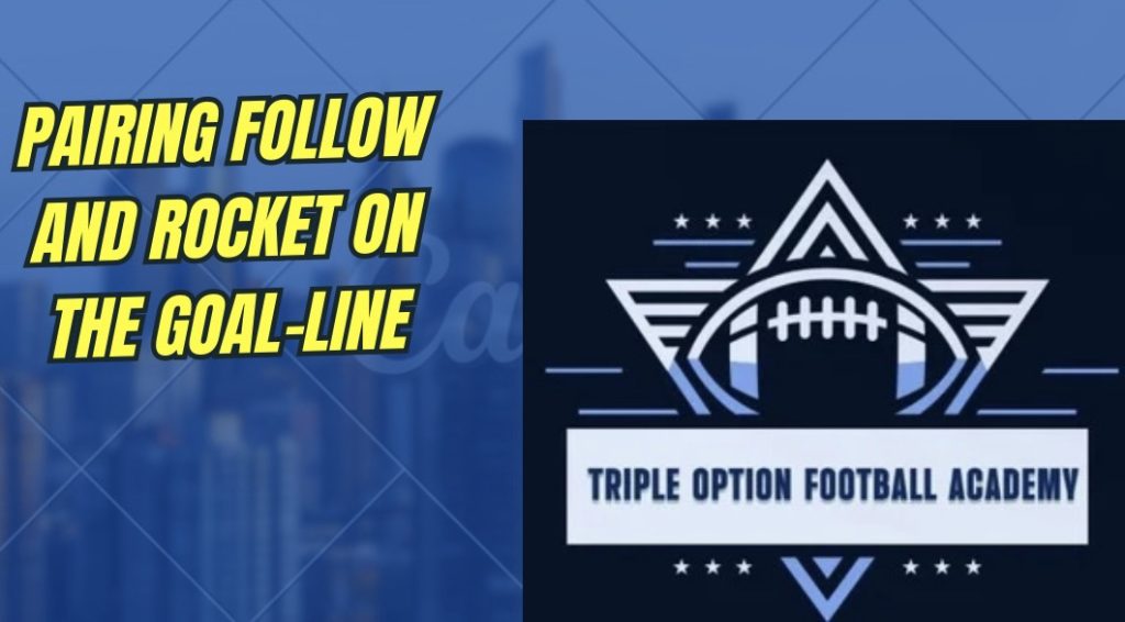 Pairing Follow and Rocket on the Goal-Line - Triple Option Football ...